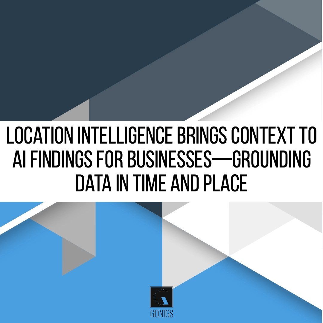 How Location Intelligence Enhances AI For Businesses - Gonigs